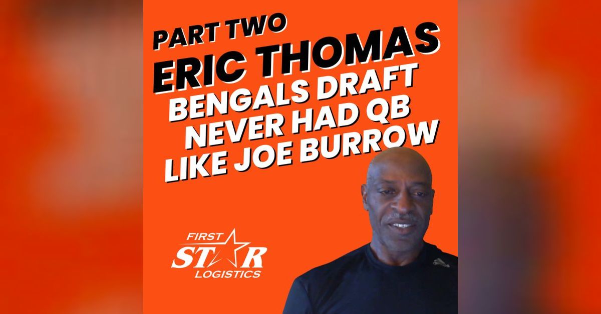Eric Thomas Part Two: Who Should Bengals Draft - We’ve Never Had a QB ...