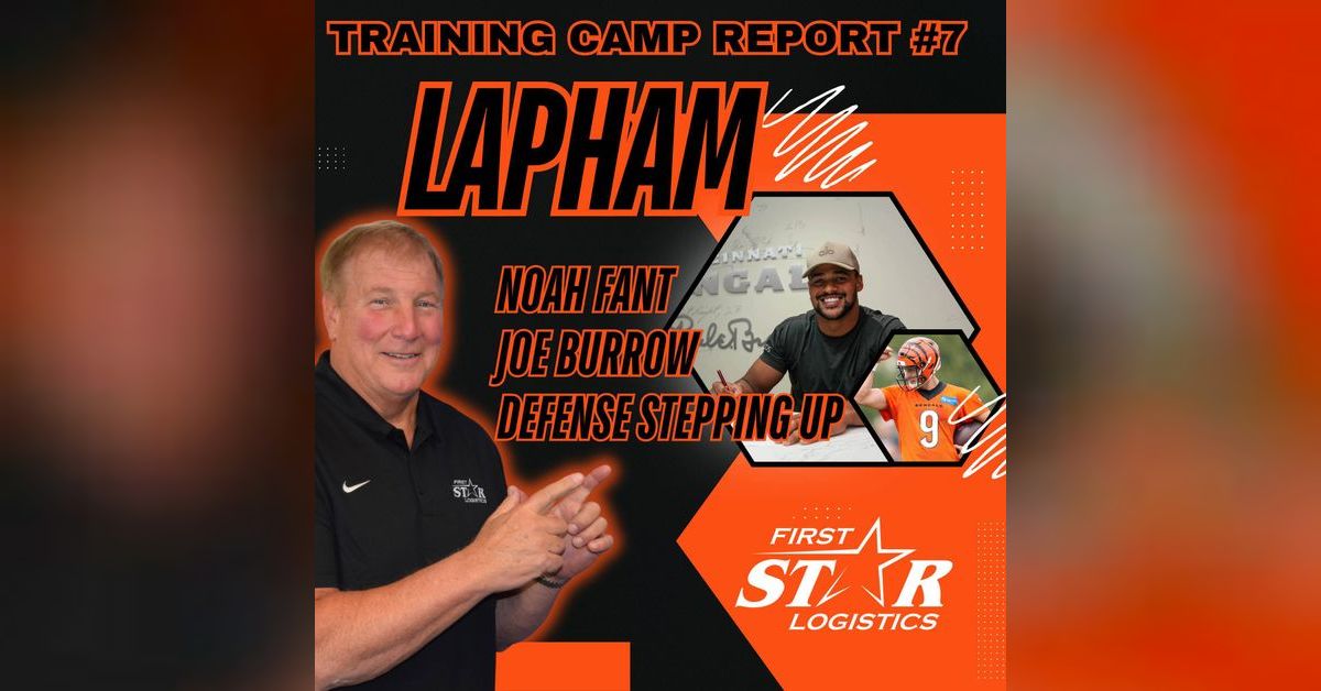#7 Training Camp Report Dave Lapham - Noah Fant Now A Bengals TE - Joe Burrow Reaching New ...