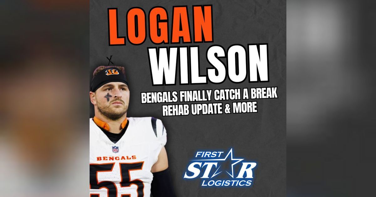 Logan Wilson: Bengals Finally Catch A Break - Rehab Update & More | In ...