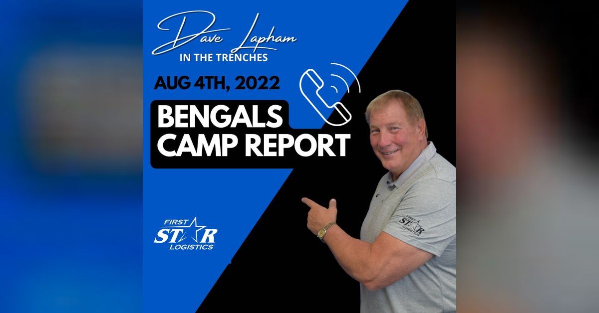 Dave Lapham In The Trenches Bengals Camp Report Aug 4th 2022 | In The ...