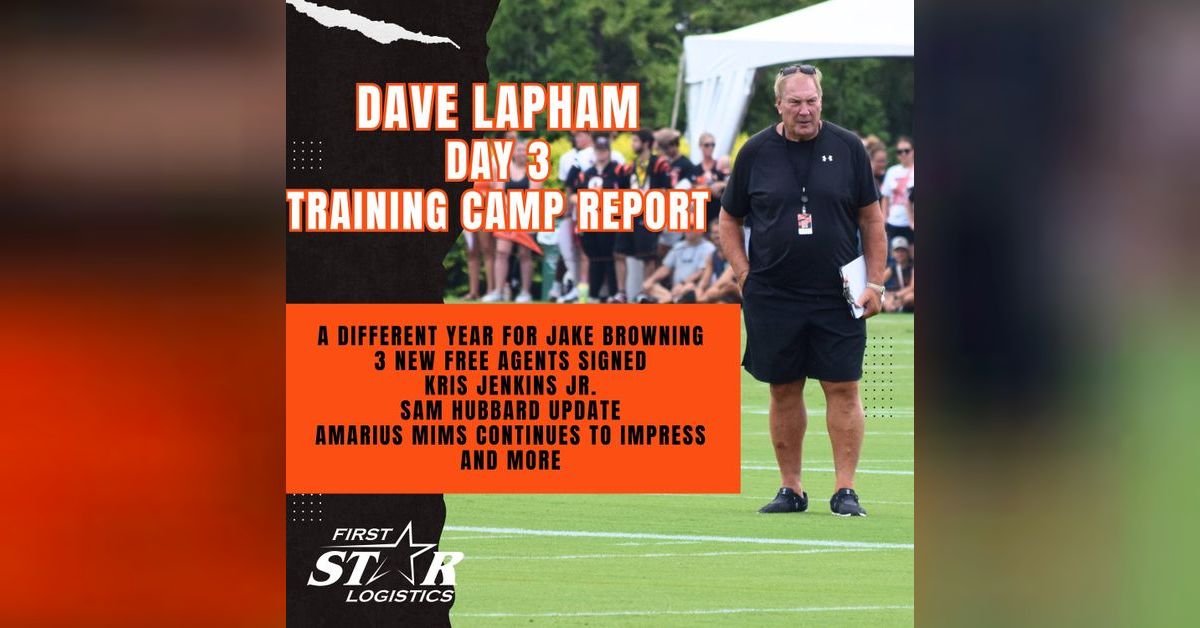 Dave Lapham Bengals Training Camp Report Day Three | Browning, Hubbard ...