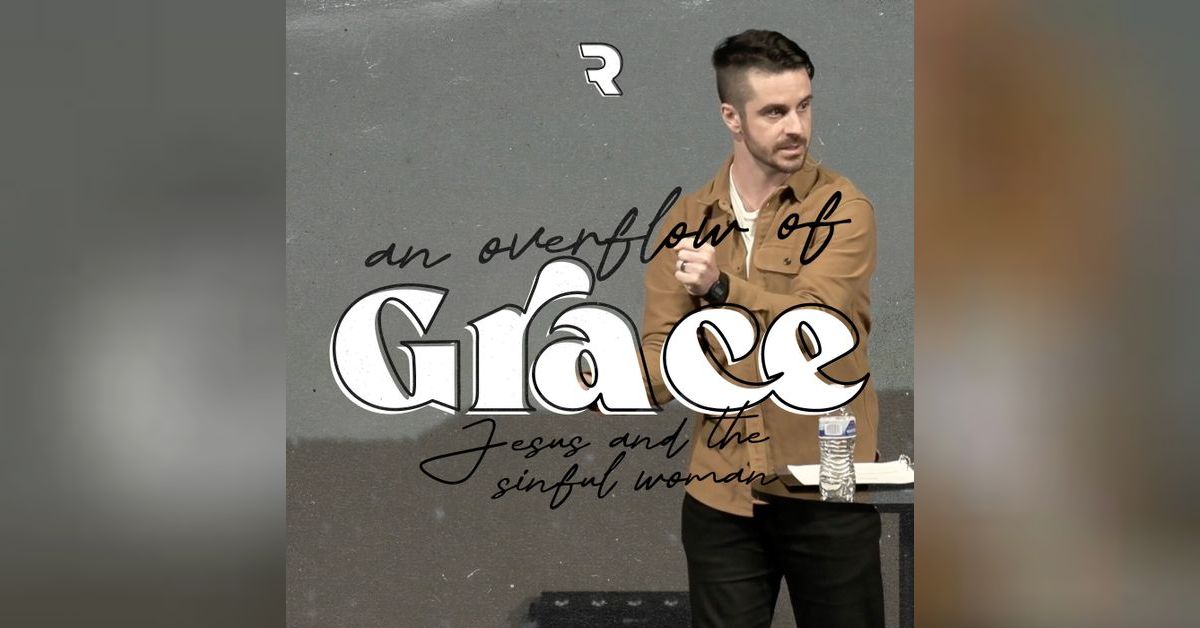 An Overflow of Grace | Rise City Church Sermon Podcast