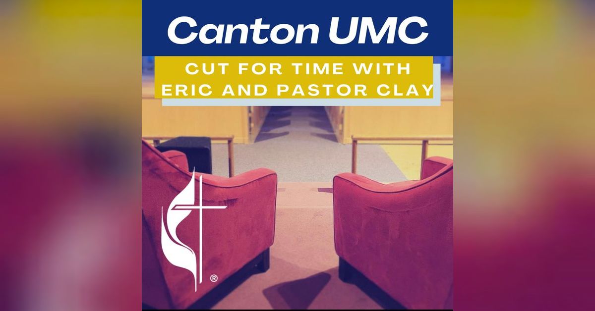 Cut for Time: A United Methodist Foundation | Canton United Methodist ...
