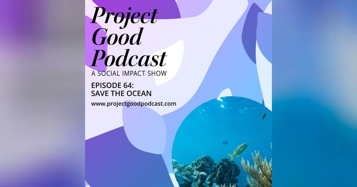 Save the Ocean | Project Good Podcast