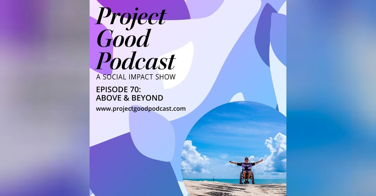Above and Beyond | Project Good Podcast