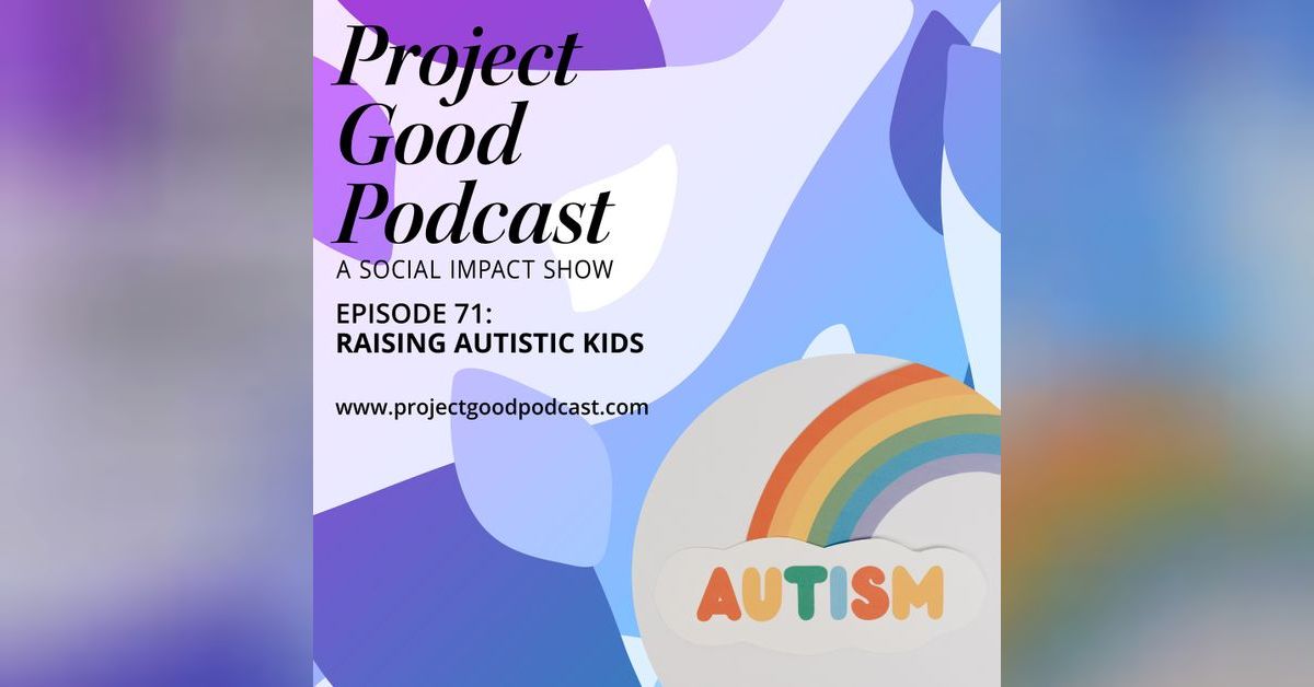 Raising Autistic Kids | Project Good Podcast