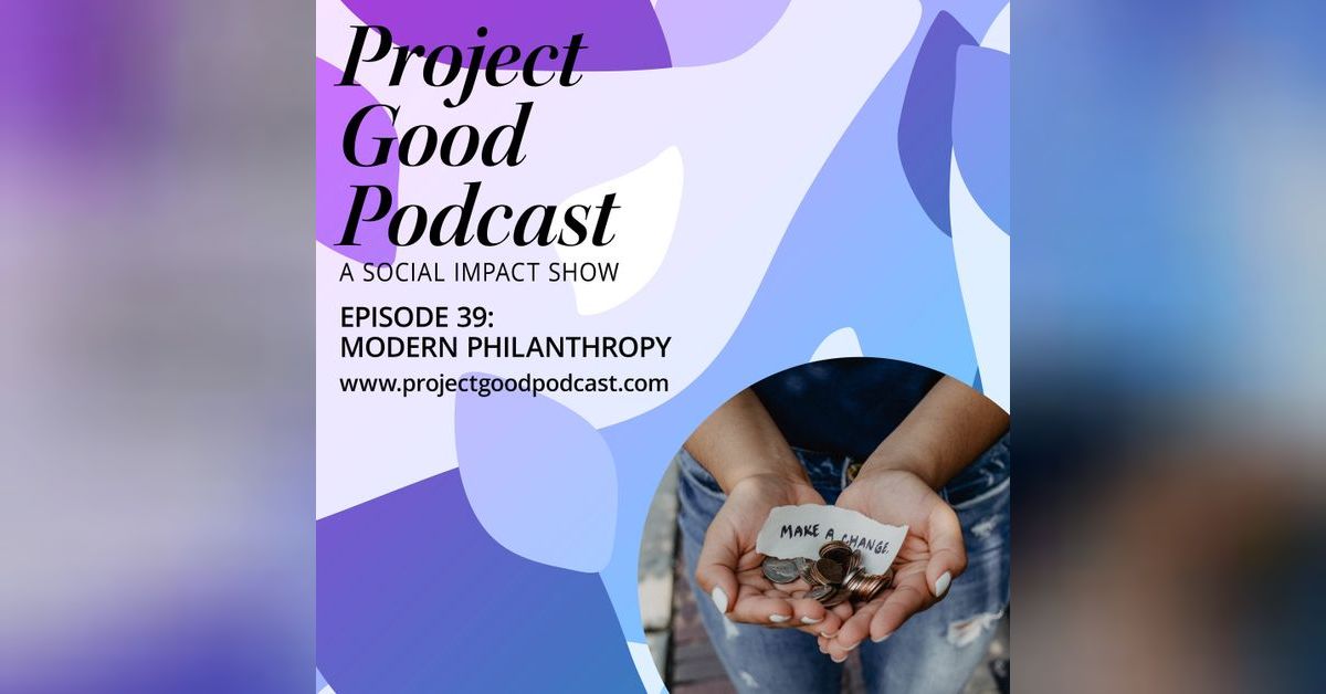 Modern Philanthropy | Project Good Podcast