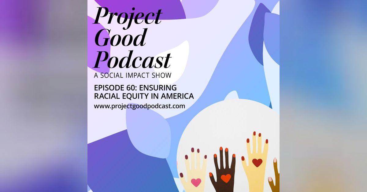 Ensuring Racial Equity in America | Project Good Podcast