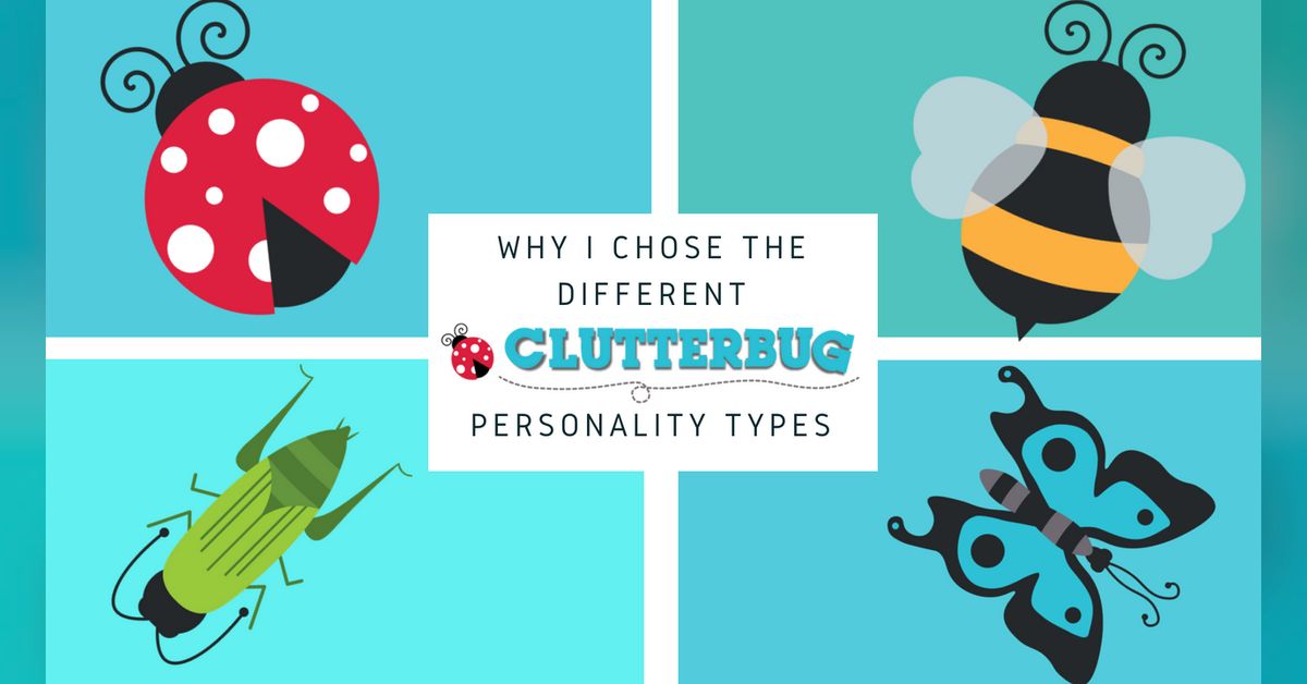 Why I chose the different CLUTTERBUGS to represent the different ...