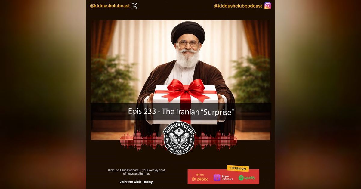 Epis 233 - The Iranian "Surprise" | Kiddush Club - News for Jews
