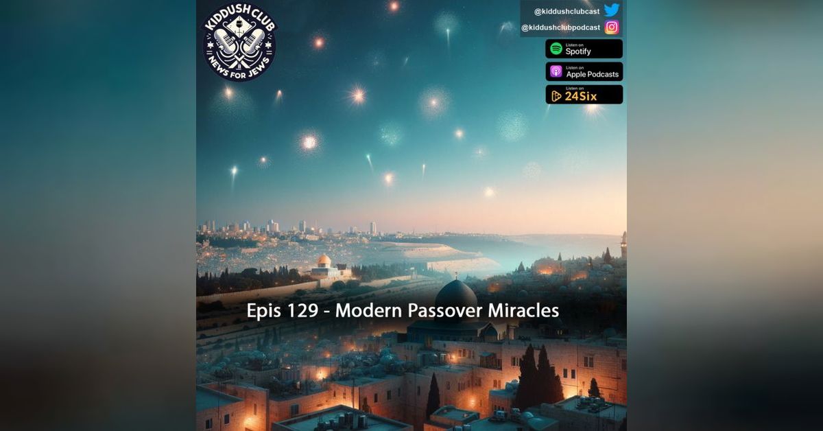 Epis 129 - Modern Passover Miracles | Kiddush Club - News for Jews