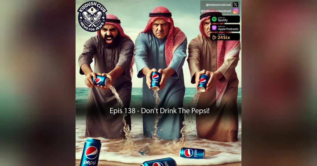 Epis 138 - Don't Drink The Pepsi!! | Kiddush Club - News for Jews