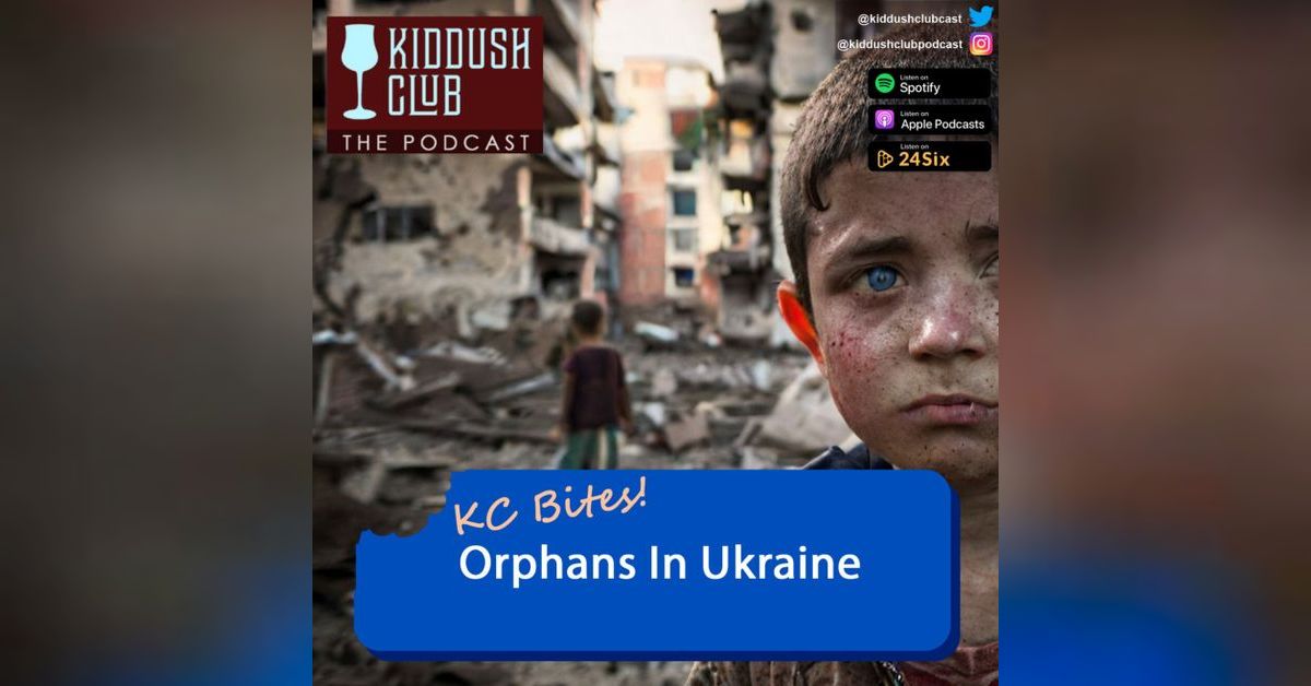 KC Bites - Orphans In Ukraine | Kiddush Club - News for Jews