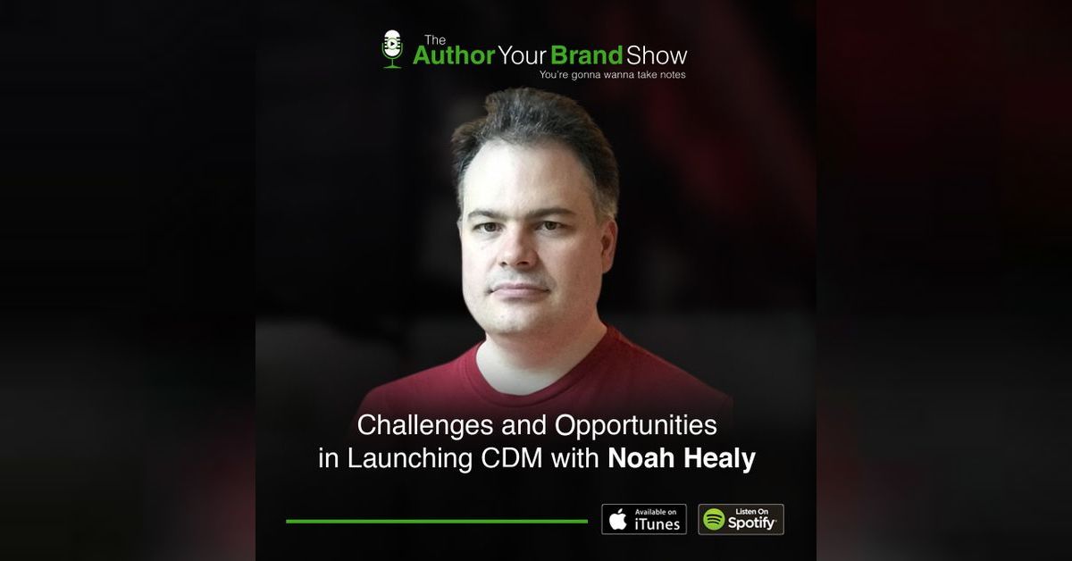 Challenges and Opportunities in Launching CDM with Noah Healy | The ...