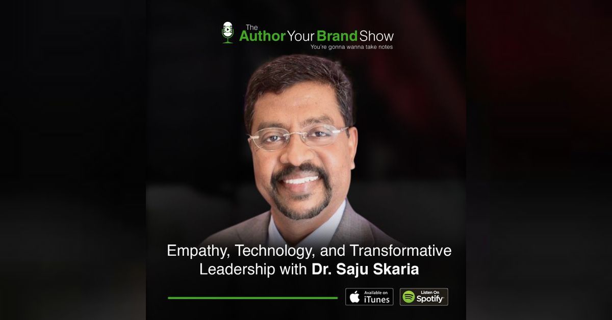 Empathy, Technology, and Transformative Leadership with Dr. Saju Skaria ...