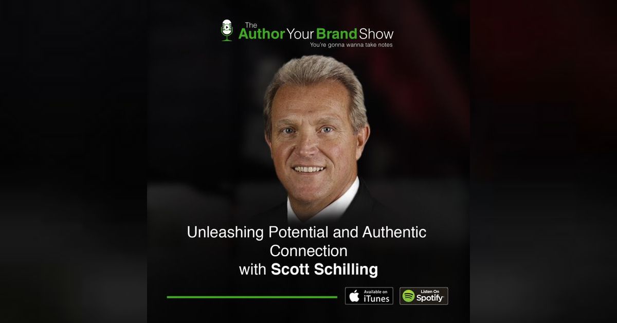 Unleashing Potential and Authentic Connection with Scott Schilling ...