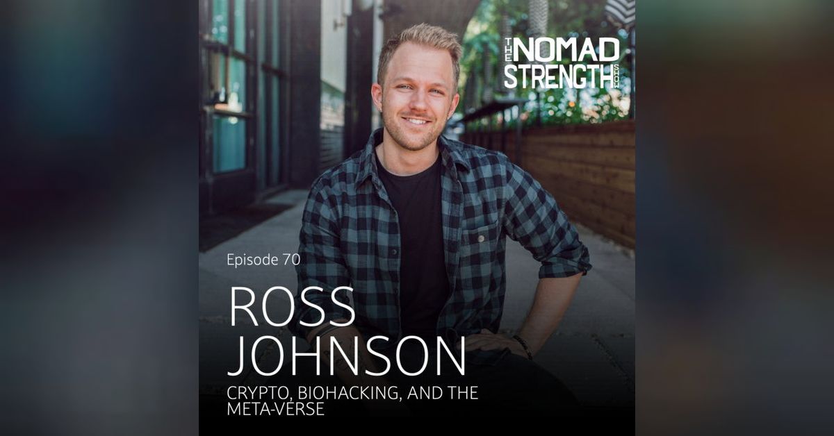 ROSS JOHNSON | Crypto, Biohacking, and the Meta-Verse | The Nomad ...