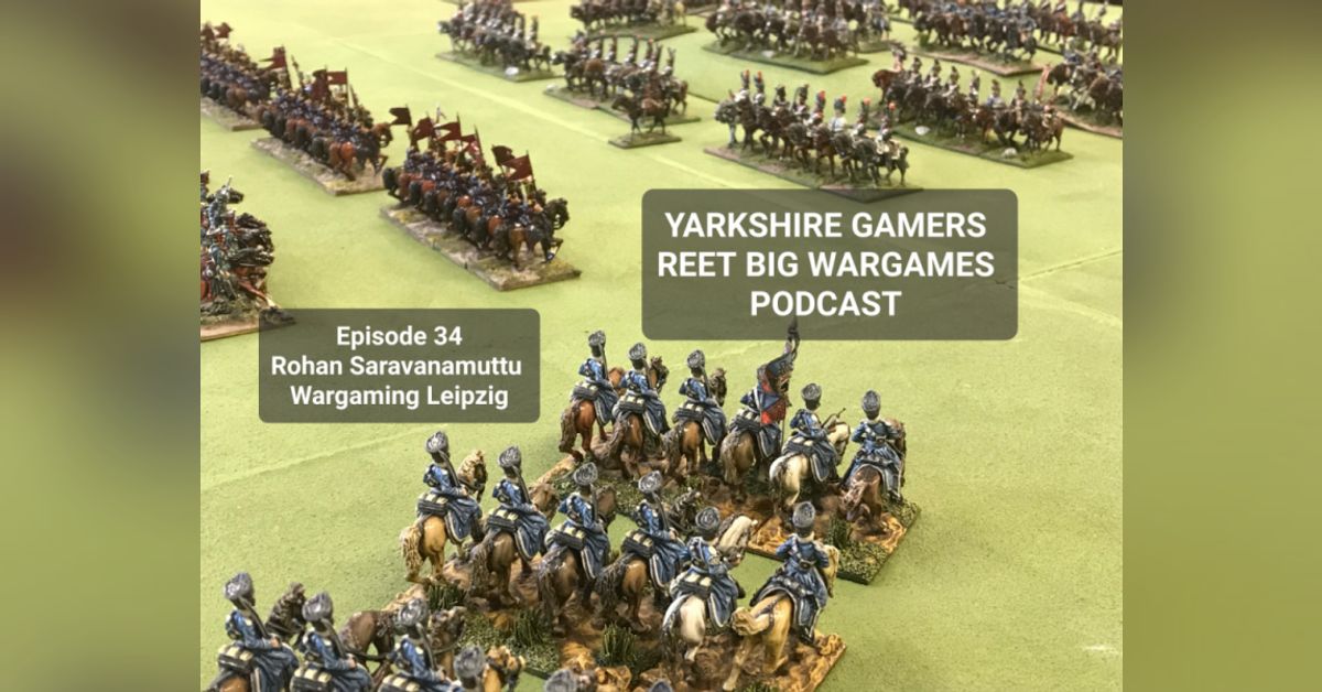 Episode 34 - Rohan Saravanamuttu - Wargaming Leipzig | Yarkshire Gamers ...