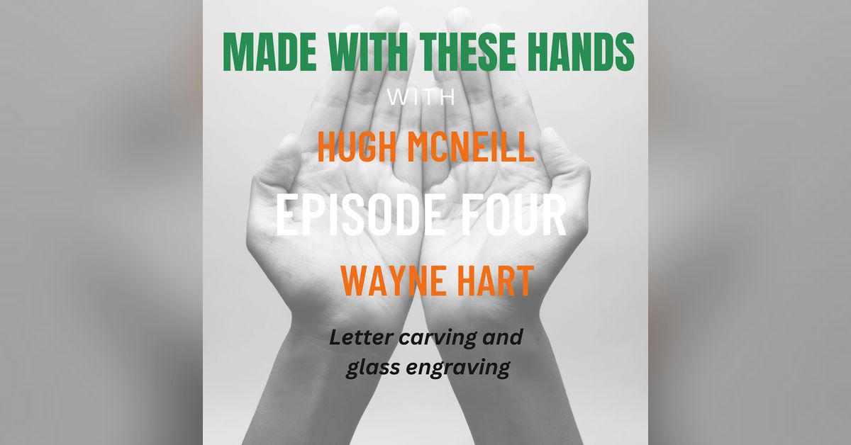 Made With These Hands With Wayne Hart | MADE WITH THESE HANDS