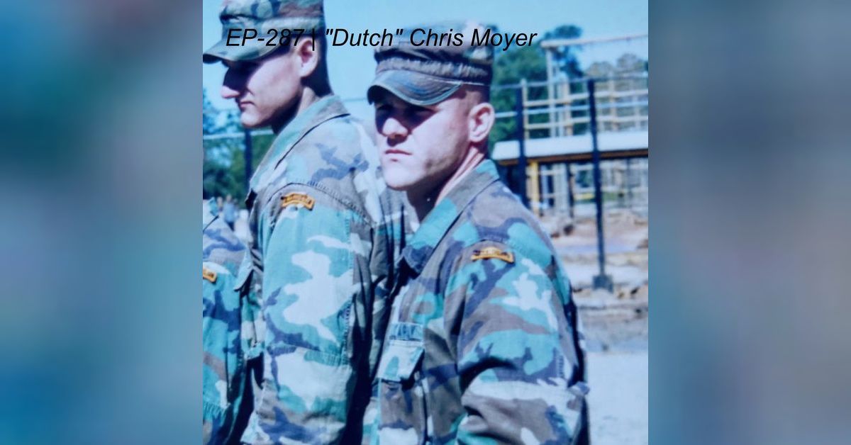 EP-287 | "Dutch" Chris Moyer | Mentors for Military Podcast