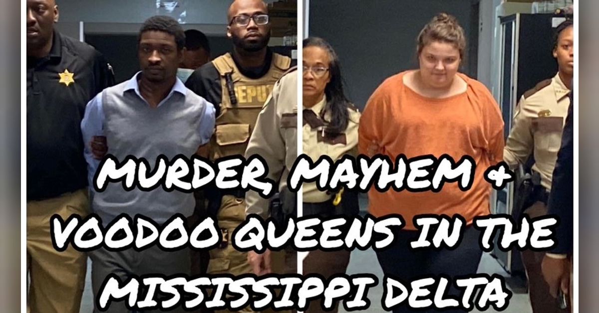 DOUBLE MURDER, DECAPITATION & VOODOO QUEENS IN THE MISSISSIPPI DELTA W ...