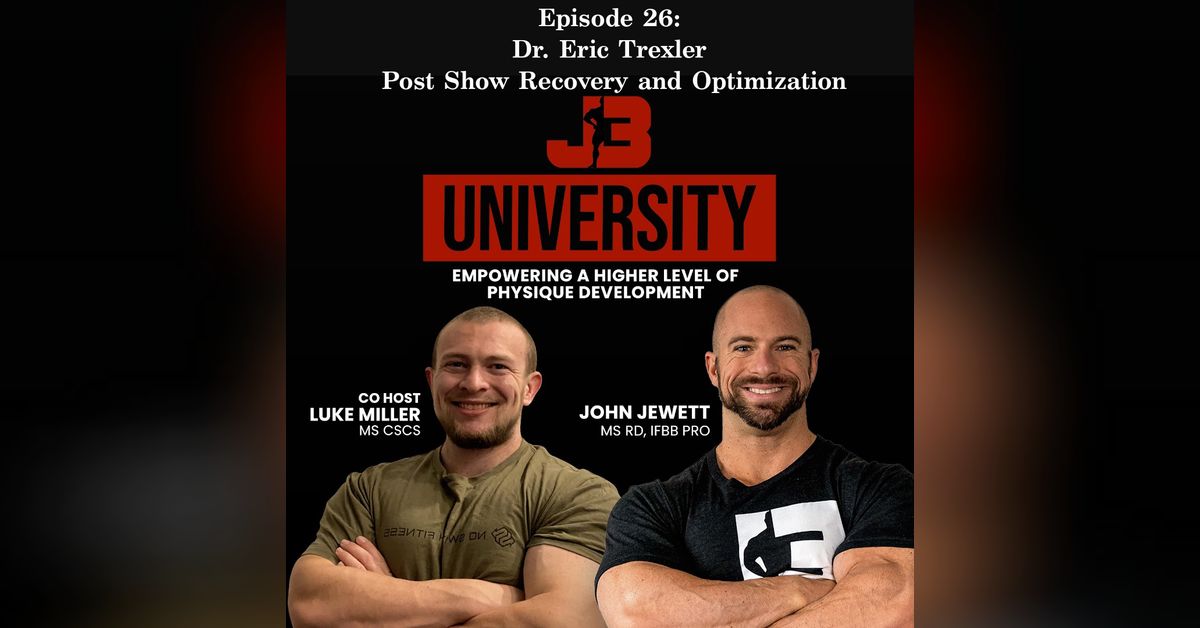 Episode 26: Dr. Eric Trexler: Post Show Recovery and Optimization | J3 ...