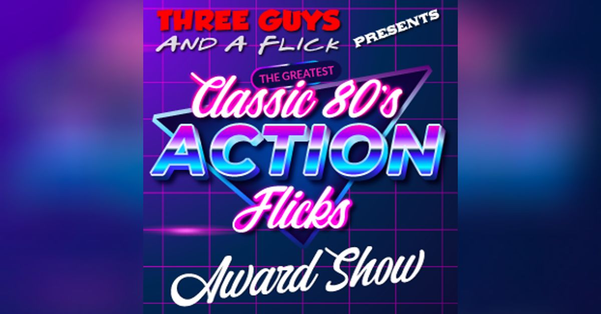 Episode 80: The Greatest Classic 80s Action Flick Awards Show | 3 Guys ...