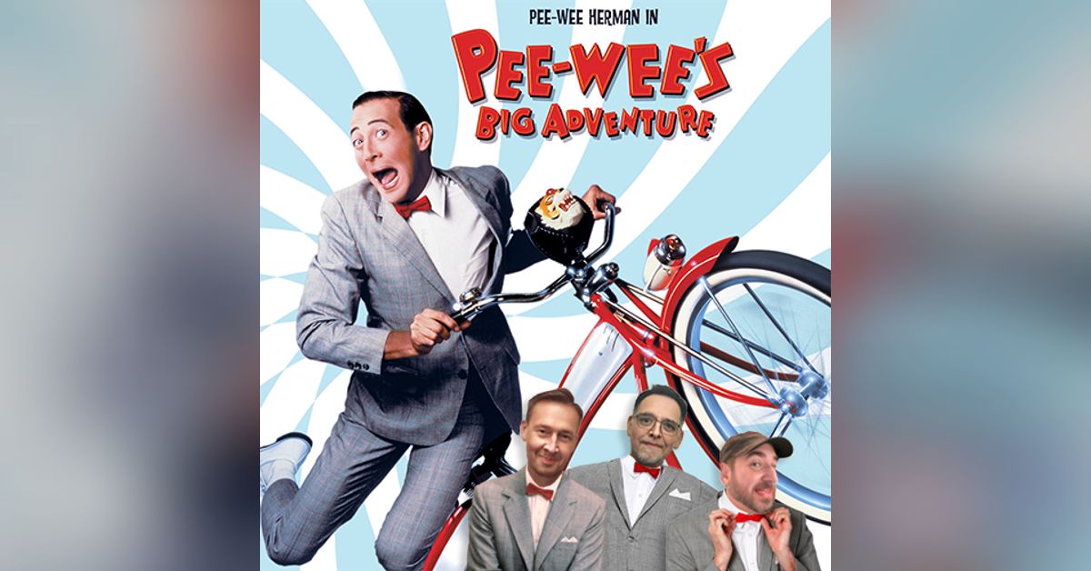 Podcast 126: Pee-Wee’s Big Adventure | 3 Guys and a Flick - Movie Reviews