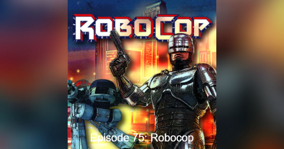 Episode 75: Robocop | 3 Guys and a Flick - Movie Reviews