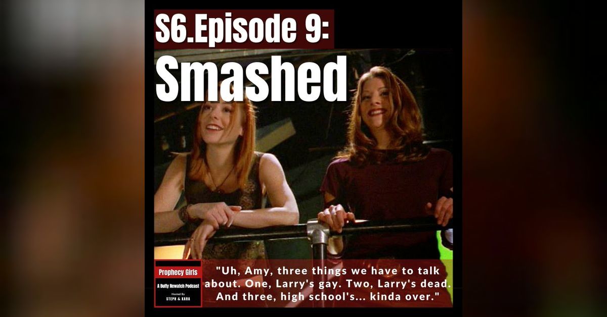 S6E9: “Smashed” | Prophecy Girls: A Buffy Rewatch Podcast