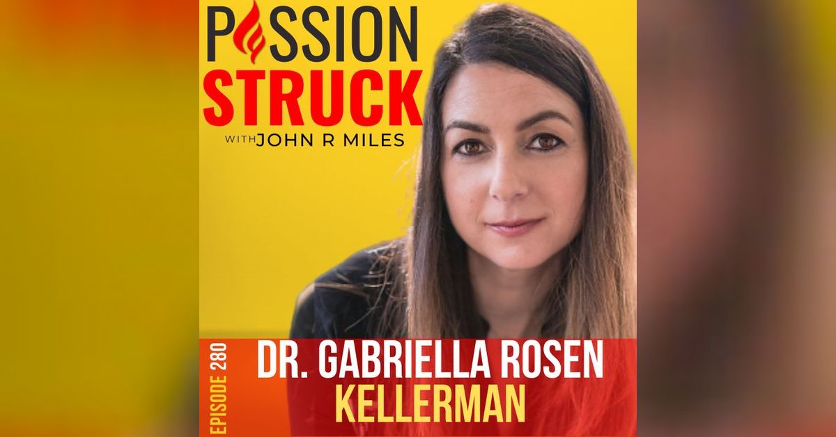 Dr. Gabriella Rosen Kellerman on Thriving in the Future of Work EP 280 | Passion Struck with ...