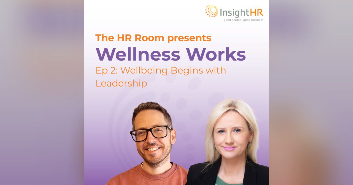 Wellness Works Ep2: Wellbeing Begins with Leadership | The HR Room Podcast