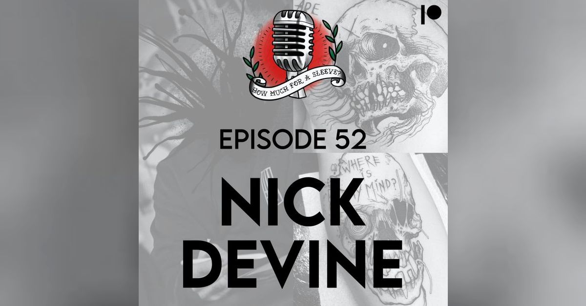Episode 52 - Nick Devine | How Much For A Sleeve?