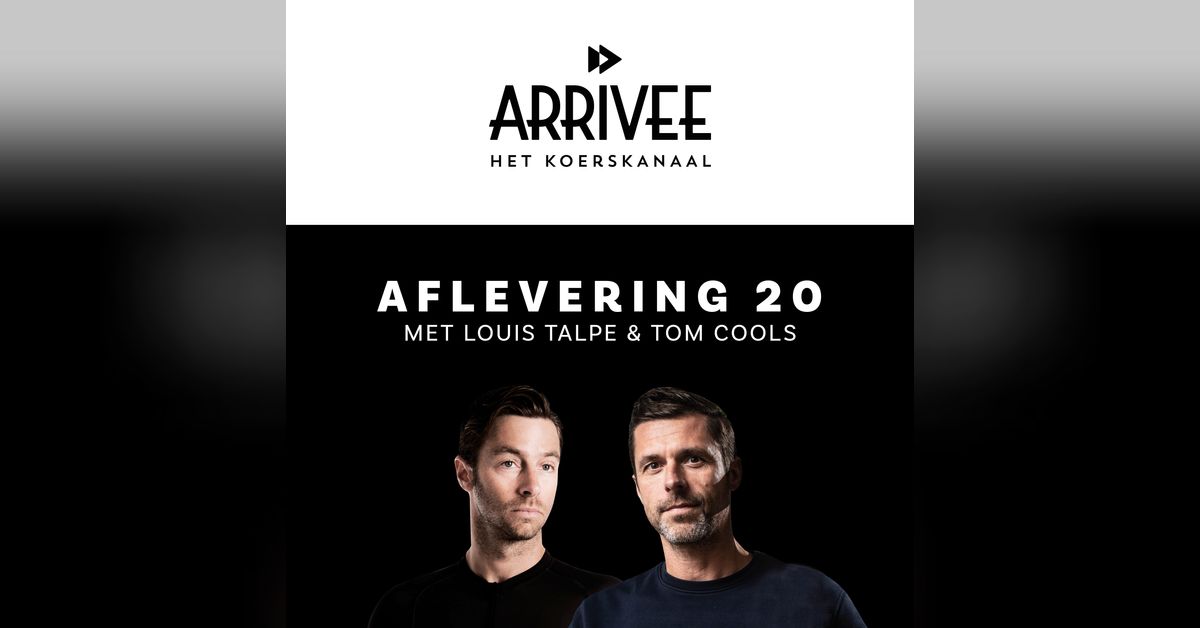 Arrivee Aflevering 20: Louis Talpe & Tom Cools | Arrivee, het koerskanaal!