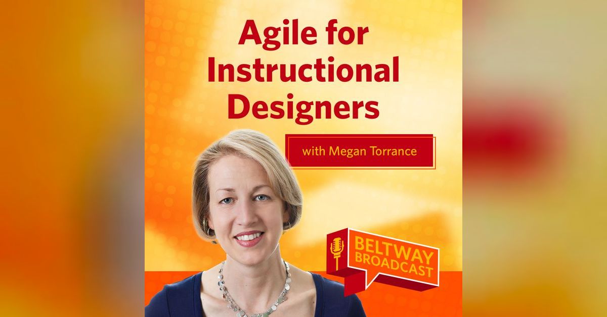 Agile for Instructional Designers with Megan Torrance | Beltway Broadcast