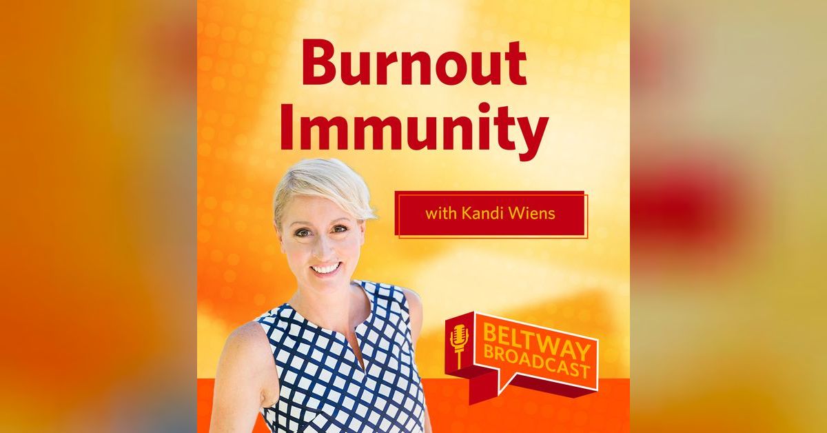 Burnout Immunity with Kandi Wiens | Beltway Broadcast