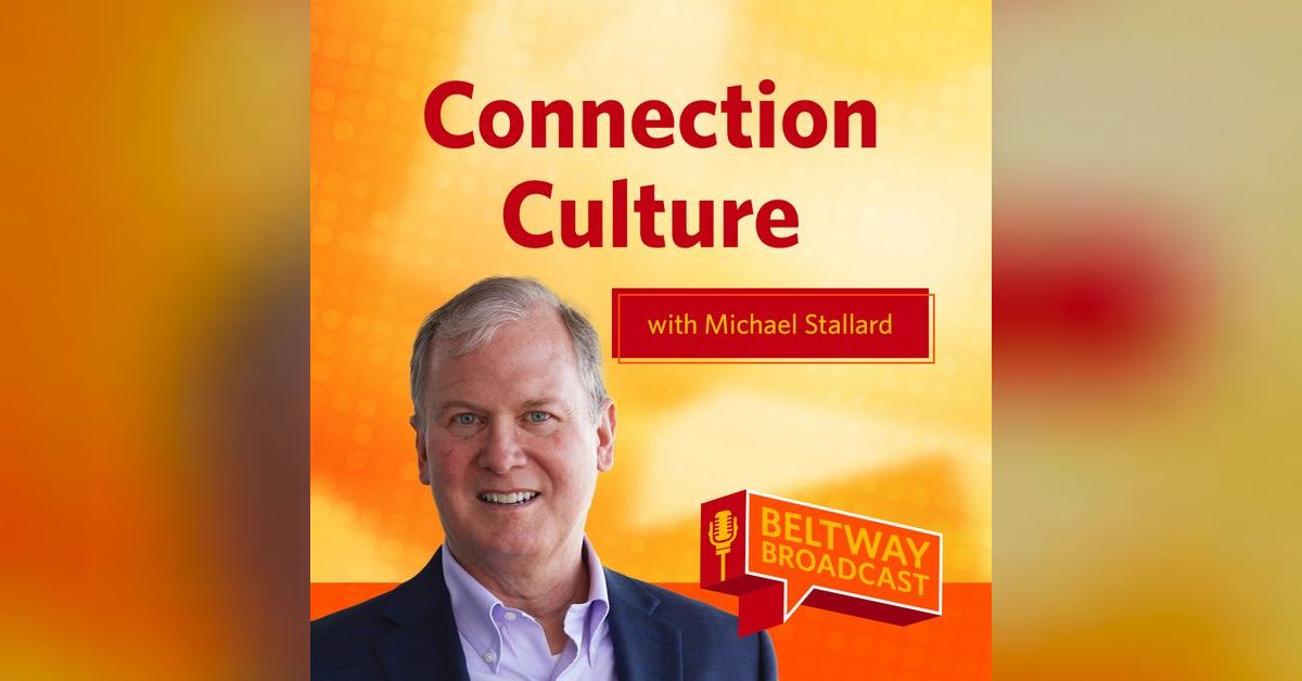 Connection Culture with Michael Stallard | Beltway Broadcast