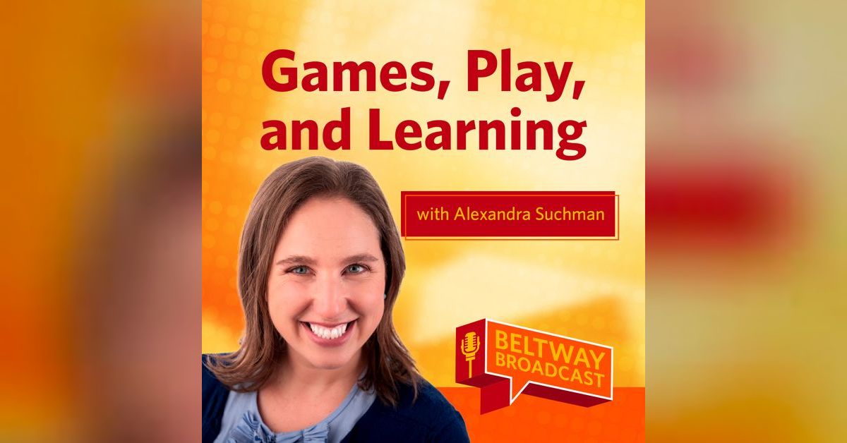 Games, Play, and Learning with Alexandra Suchman | Beltway Broadcast