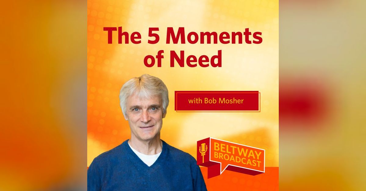 The 5 Moments of Need with Bob Mosher | Beltway Broadcast