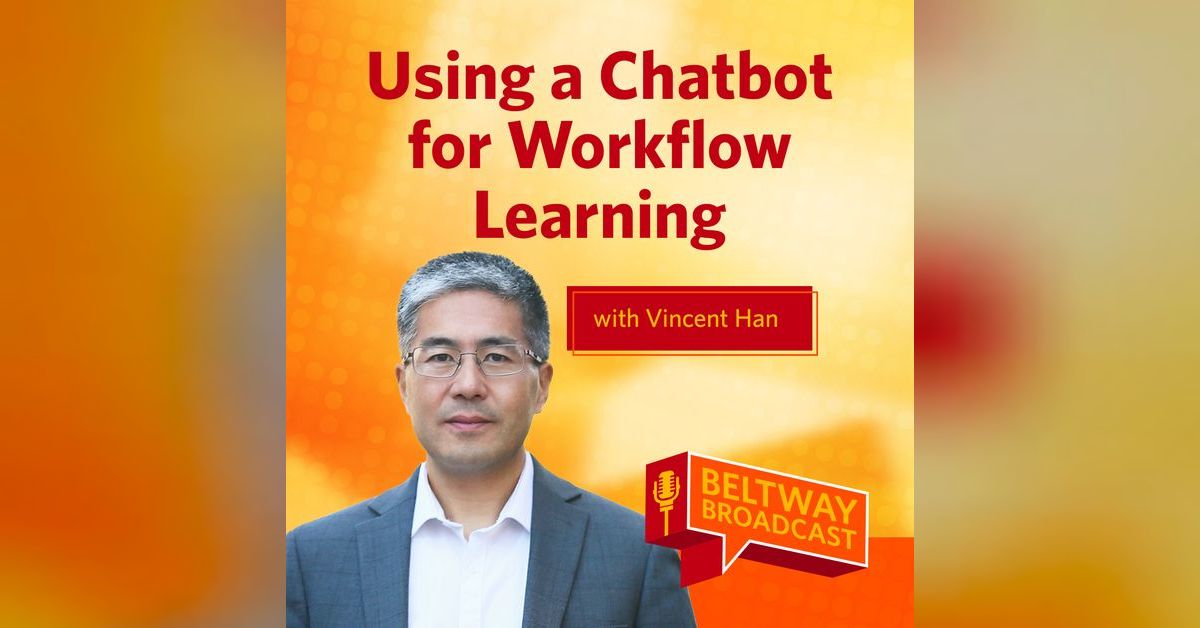 Using a Chatbot for Workflow Learning with Vincent Han | Beltway Broadcast