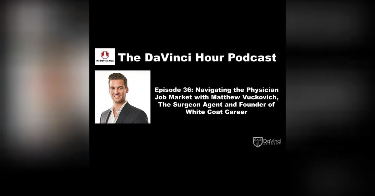 Navigating the Physician Job Market with Matthew Vuckovich, The Surgeon ...
