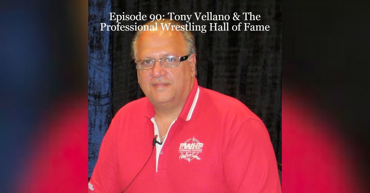 Episode 90: Tony Vellano & The Professional Wrestling Hall of Fame ...