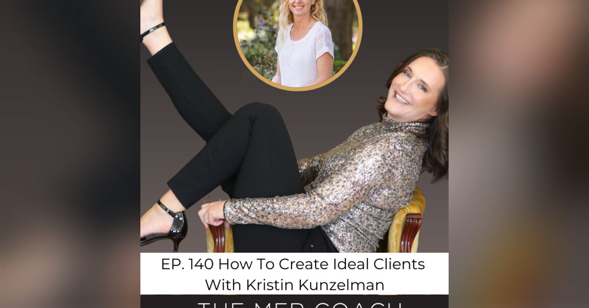 EP. 140 How To Create Ideal Clients With Kristin Kunzelman | MFR Coach ...