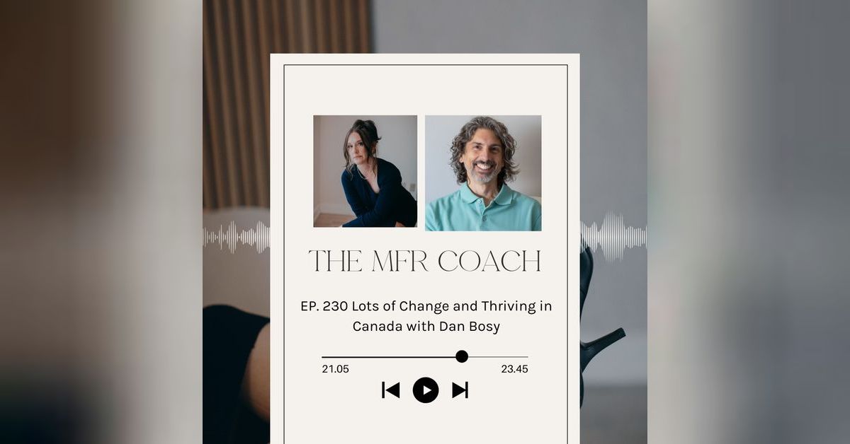 EP. 230 Lots of Change and Thriving in Canada with Dan Bosy | MFR Coach ...