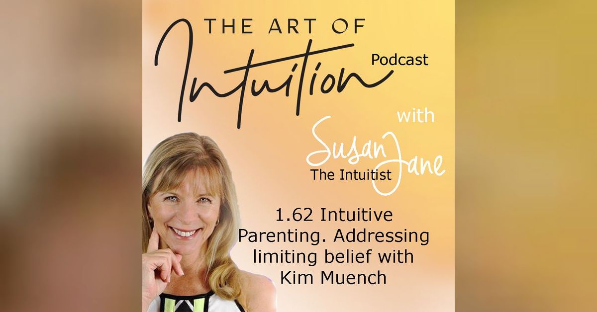 Intuitive Parenting. Addressing limiting beliefs with Kim Muench and ...
