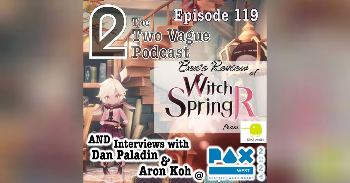 Episode 119 - Witch Spring R Review and PAX West 2024 Interviews | The ...