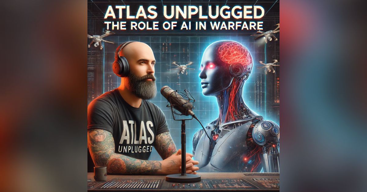 The Role of AI in Warfare - Episode 3 - Atlas Unplugged - Conversations ...