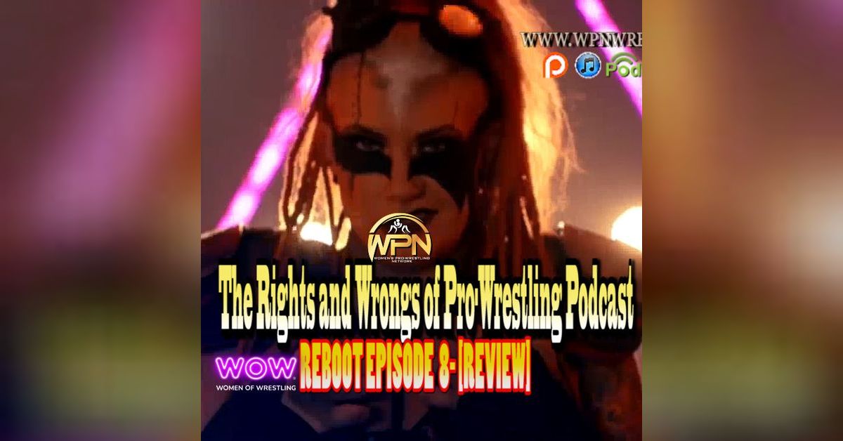WOW (2022) Reboot - Episode 8 Review | WPN’s Rights and Wrongs of Pro ...