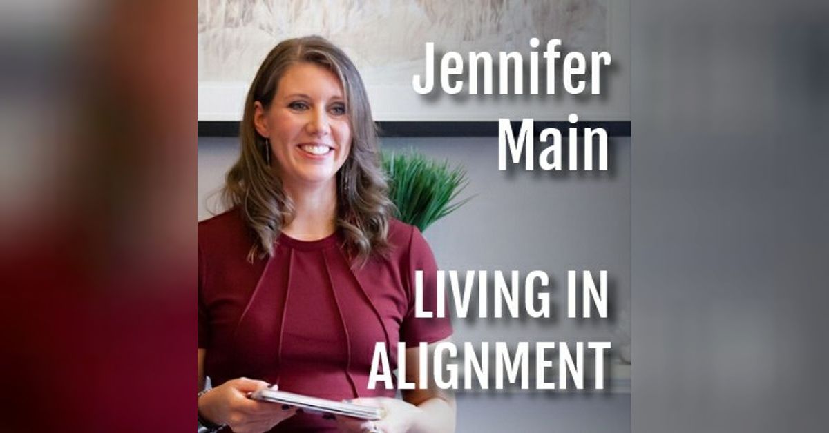 Jennifer Main : Living In Alignment | Life Passion and Business