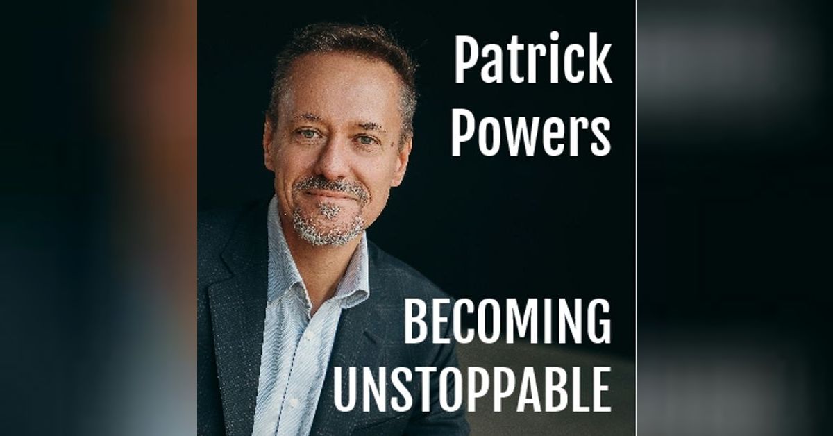 Patrick Power : Becoming Unstoppable | Life Passion and Business